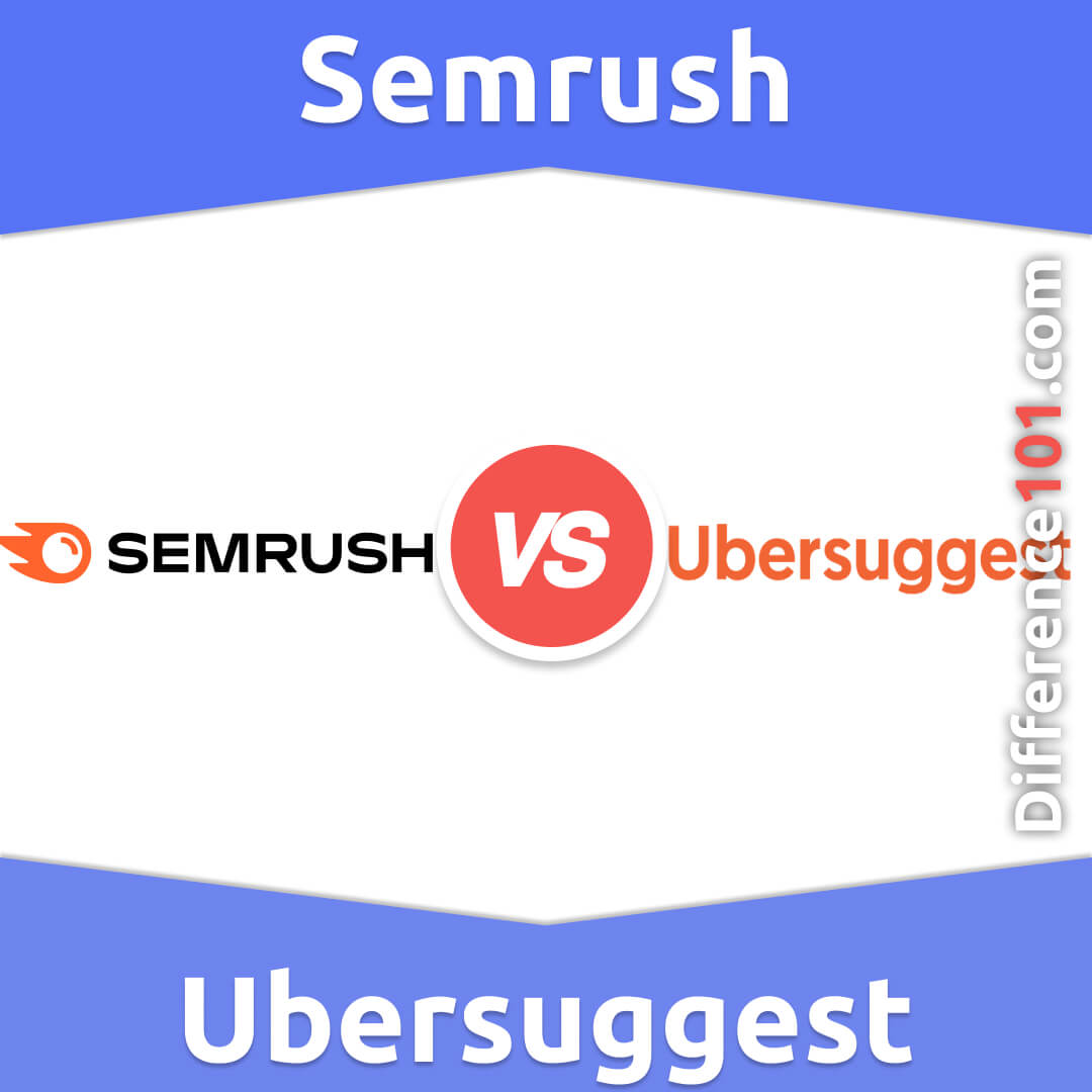 Semrush vs. Ubersuggest: 5 Key Differences, Pros & Cons, Similarities | Difference 101