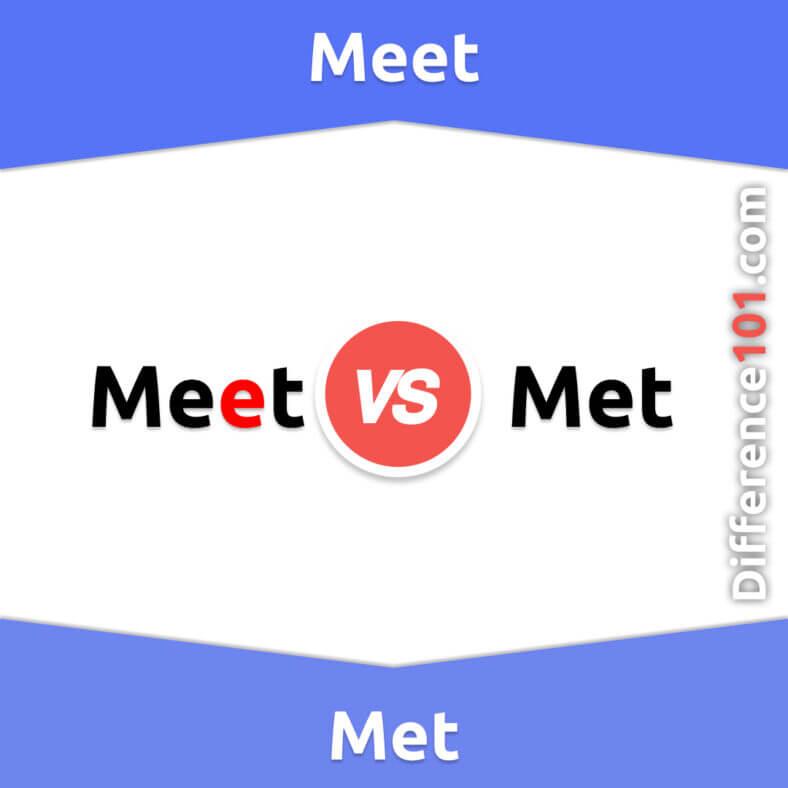 Meet vs. Met: 5 Key Differences, Pros & Cons, Similarities | Difference 101
